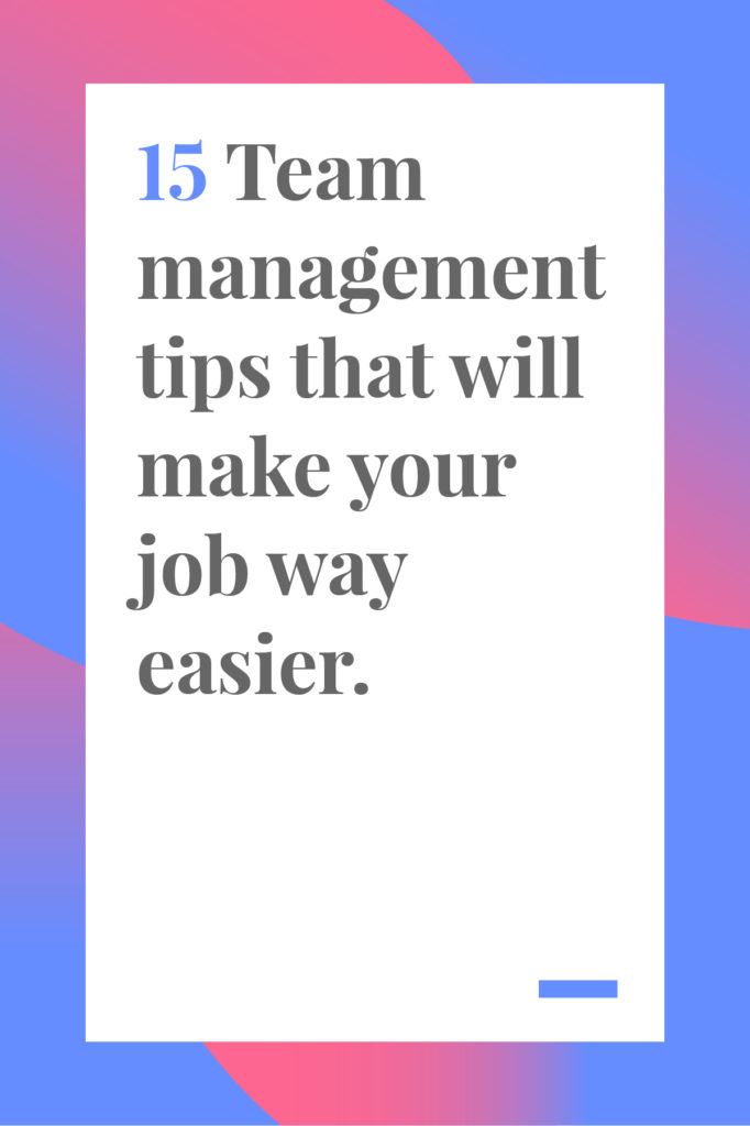 15 Team Management Tips That Will Make Your Job Way Easier