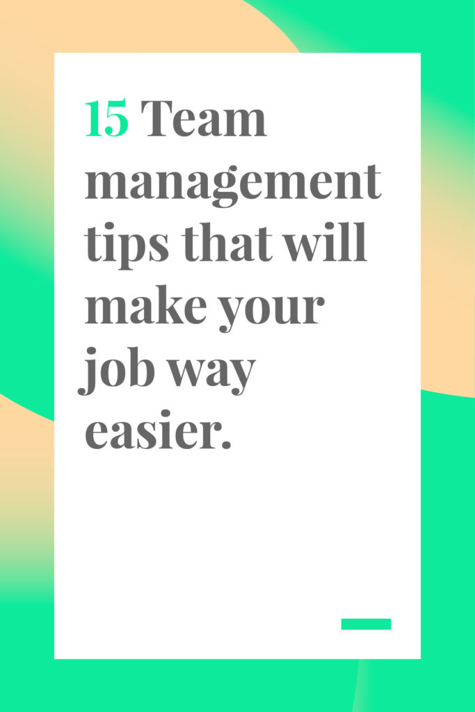 15 Team Management Tips That Will Make Your Job Way Easier