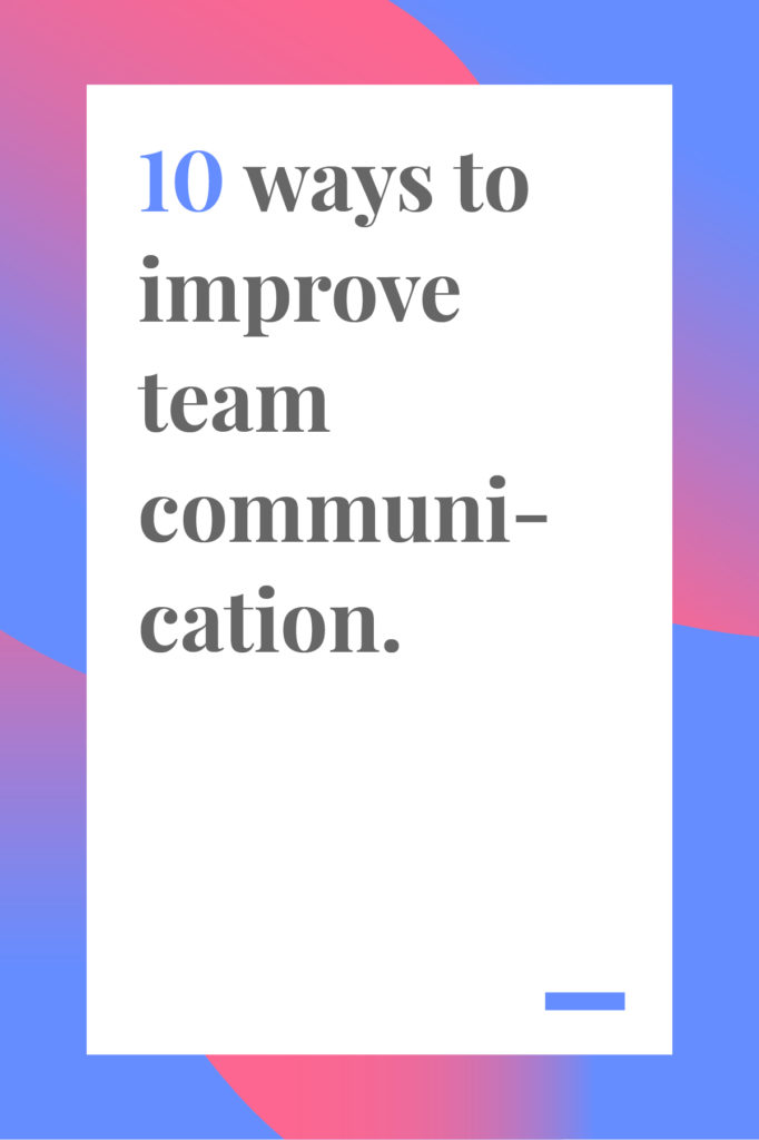 10 Ways To Improve Team Communication
