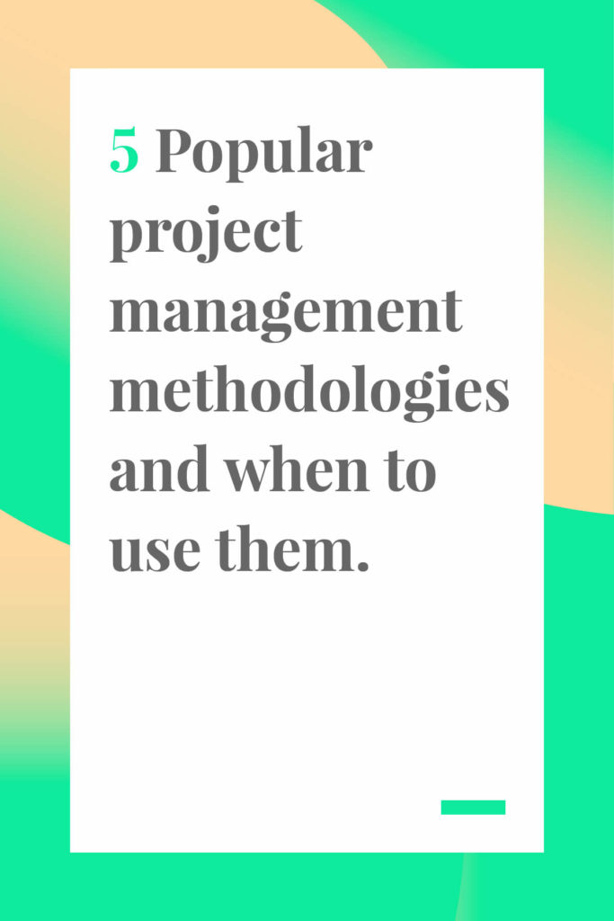 5 Popular Project Management Methodologies and When To Use Them